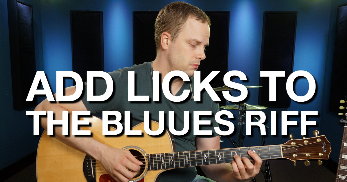 Add Licks to the Blues Riff - Blues Guitar Lessons