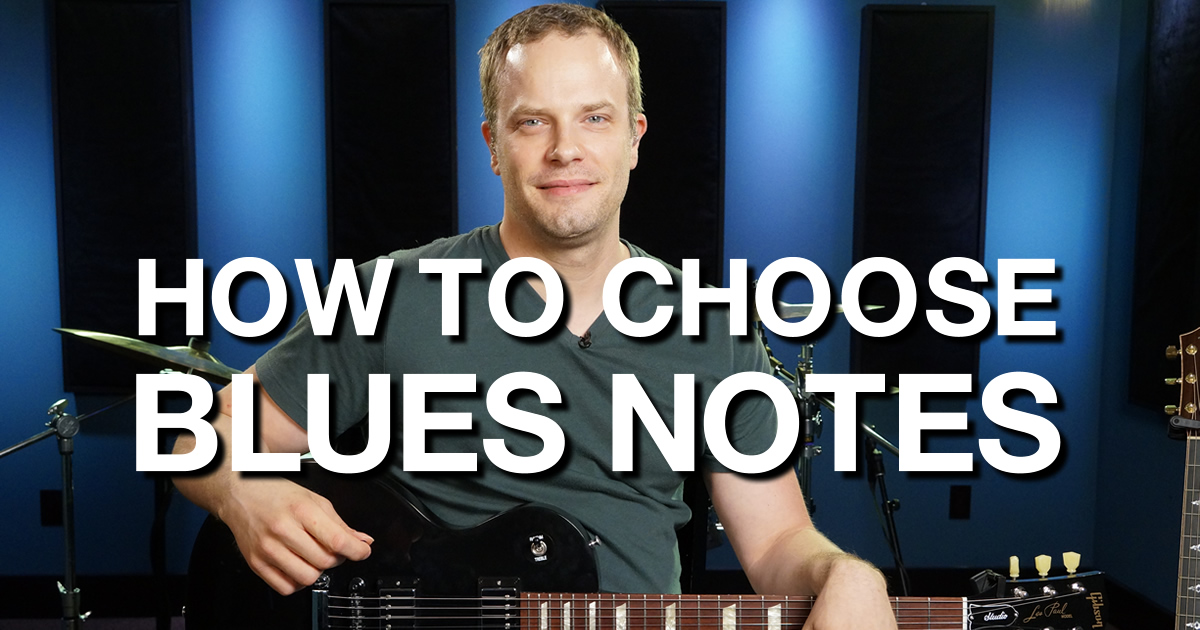 How to Choose Blues Notes - Blues Guitar Lessons